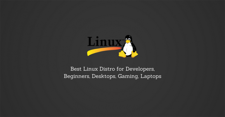 Best Linux Distro for Developers, Beginners, Gaming, Laptops, etc