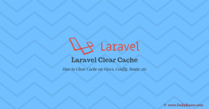 Laravel Clear Cache - How to Clear Cache on Views, Config, Route, etc
